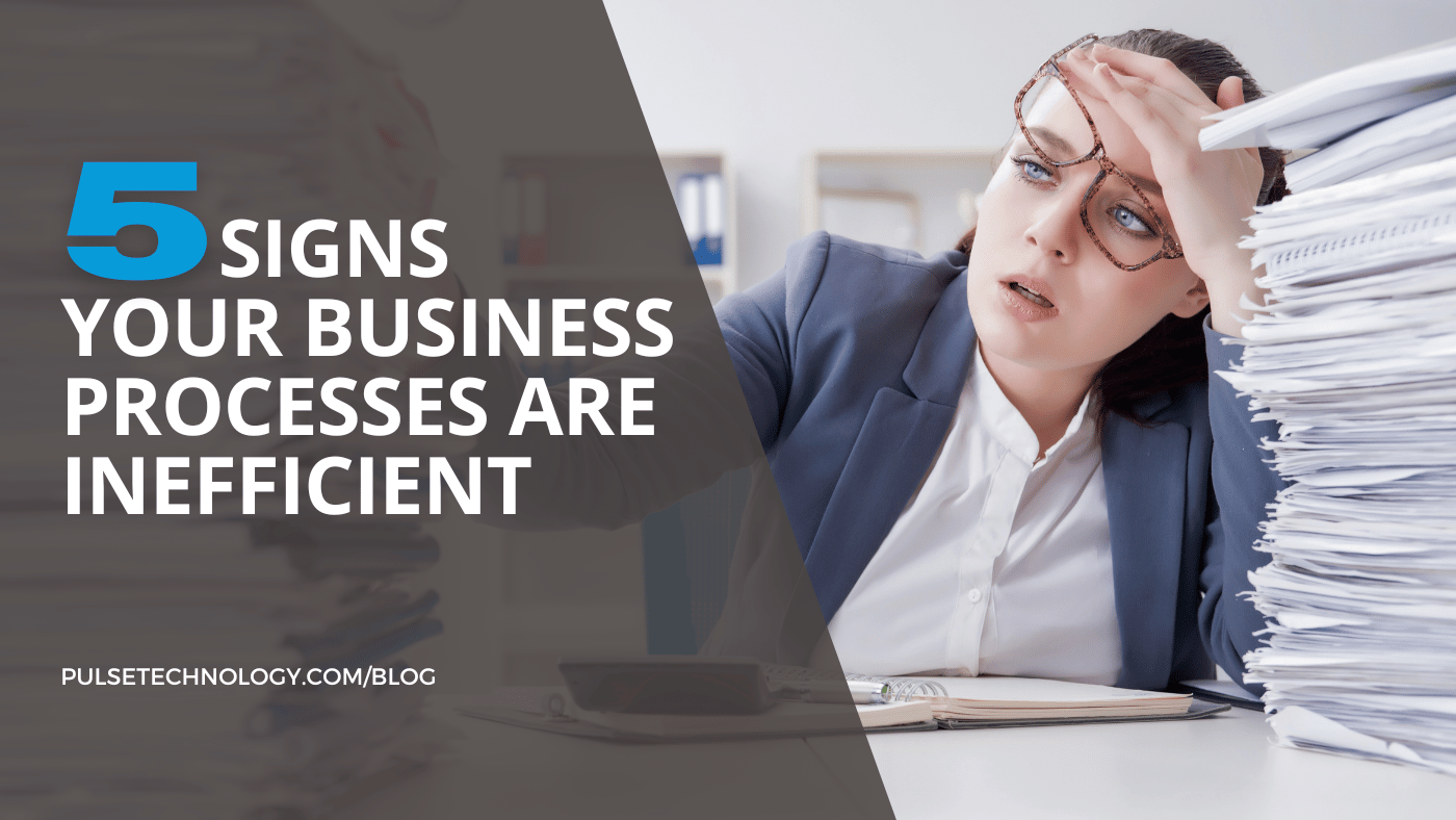 5 Signs Your Business Processes are Inefficient